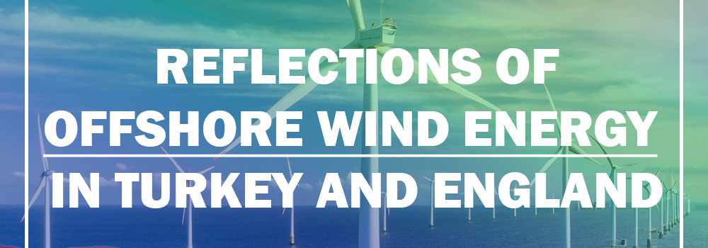 REFLECTIONS OF OFFSHORE WIND ENERGY IN TURKEY AND ENGLAND | Dundar Legal