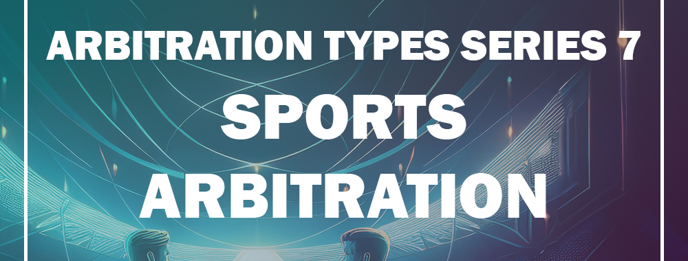 ARBITRATION TYPES SERIES – 7 / SPORTS ARBITRATION | Dundar Legal