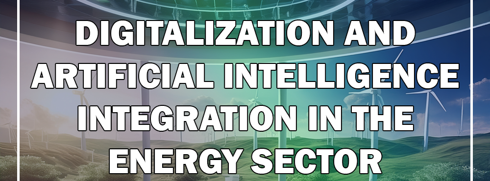 DIGITALIZATION AND ARTIFICIAL INTELLIGENCE INTEGRATION IN THE ENERGY ...